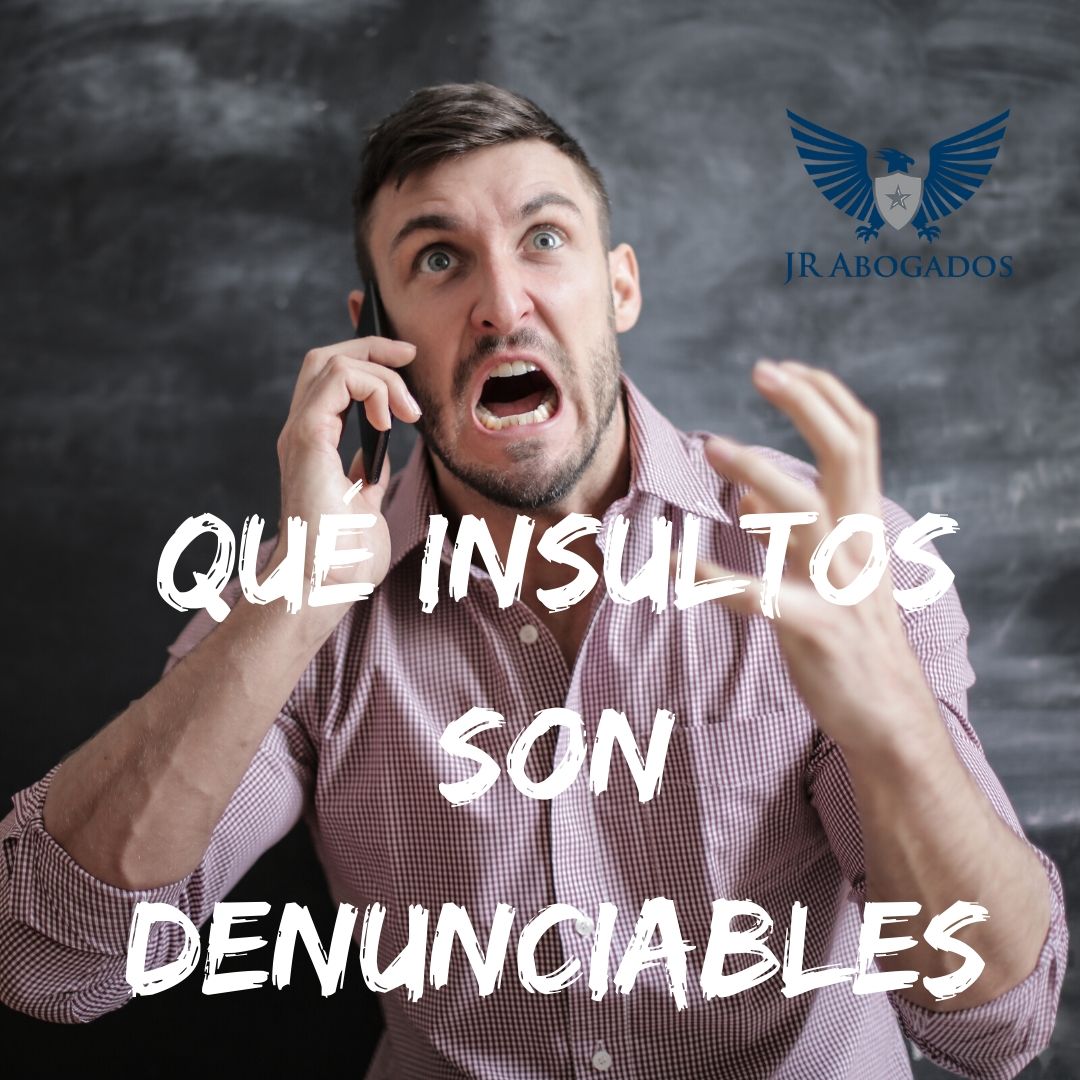 ¿Qué Insultos son Denunciables? Tugestionlegal
